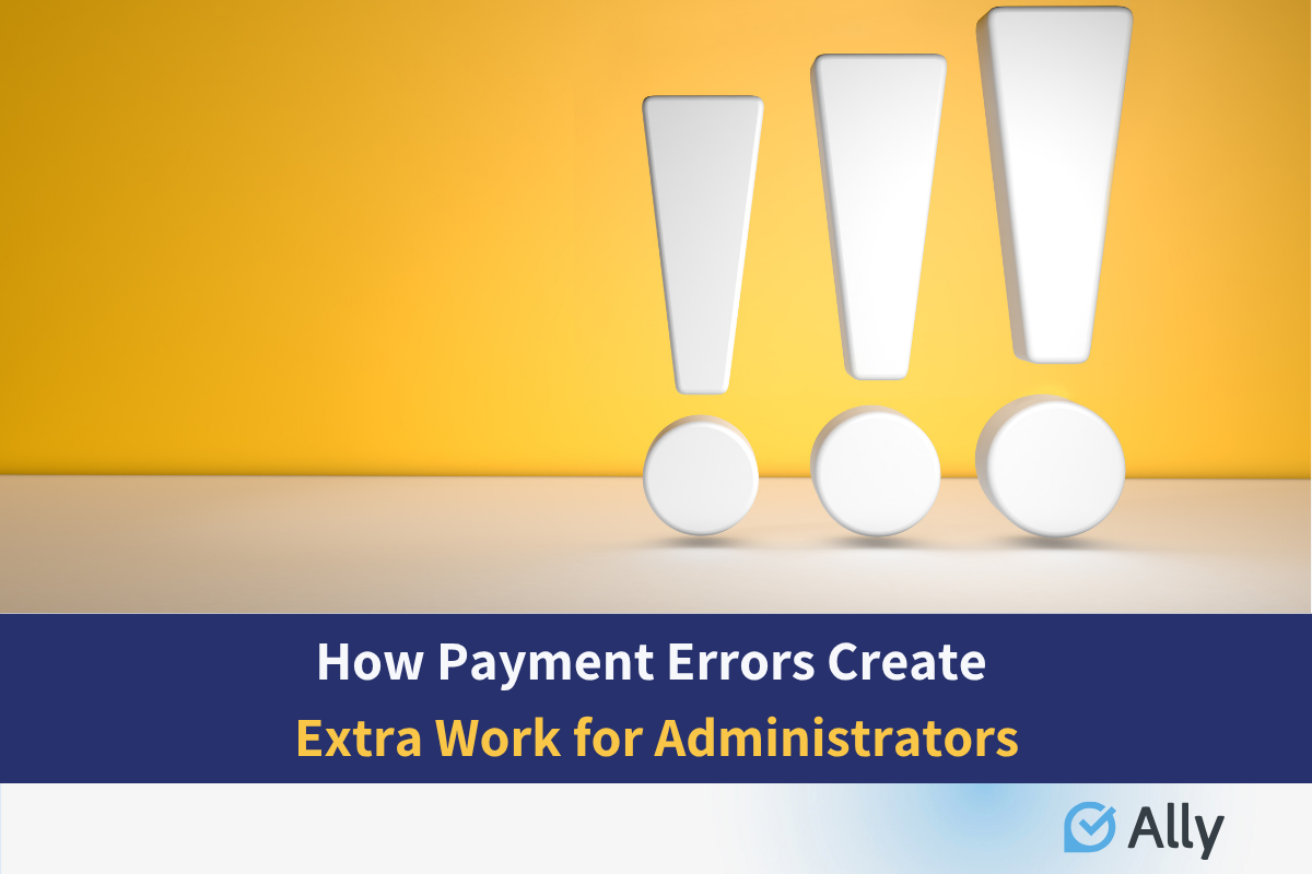 How Payment Errors Create Extra Work for Administrators
